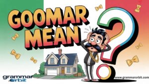 What Does Goomar Mean? Unpacking the Slang, History - Grammar Orbit