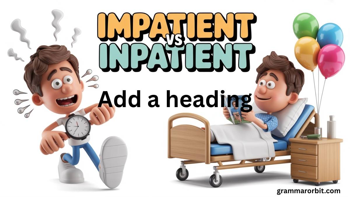 Impatient vs Inpatient: Understanding the Key Differences - Grammar Orbit