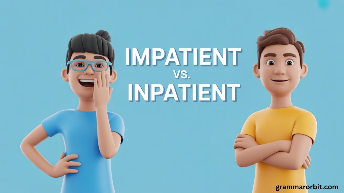 Impatient vs Inpatient: Understanding the Key Differences - Grammar Orbit