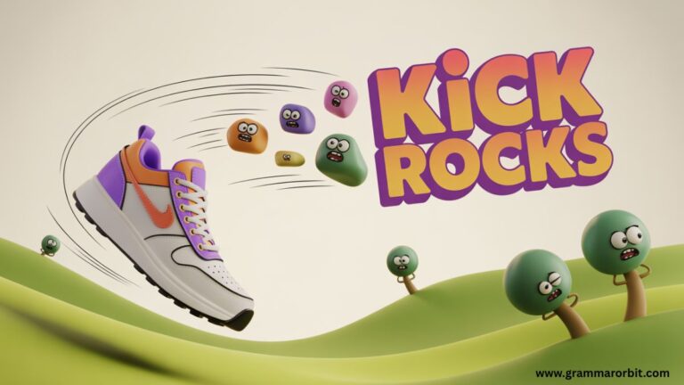 Kick Rocks Meaning Origins and 25 Strong Alternatives - Grammar Orbit