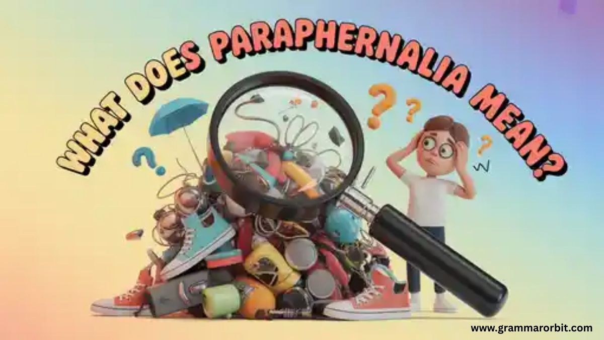 What Does Paraphernalia Mean?Definition Origins - Grammar Orbit