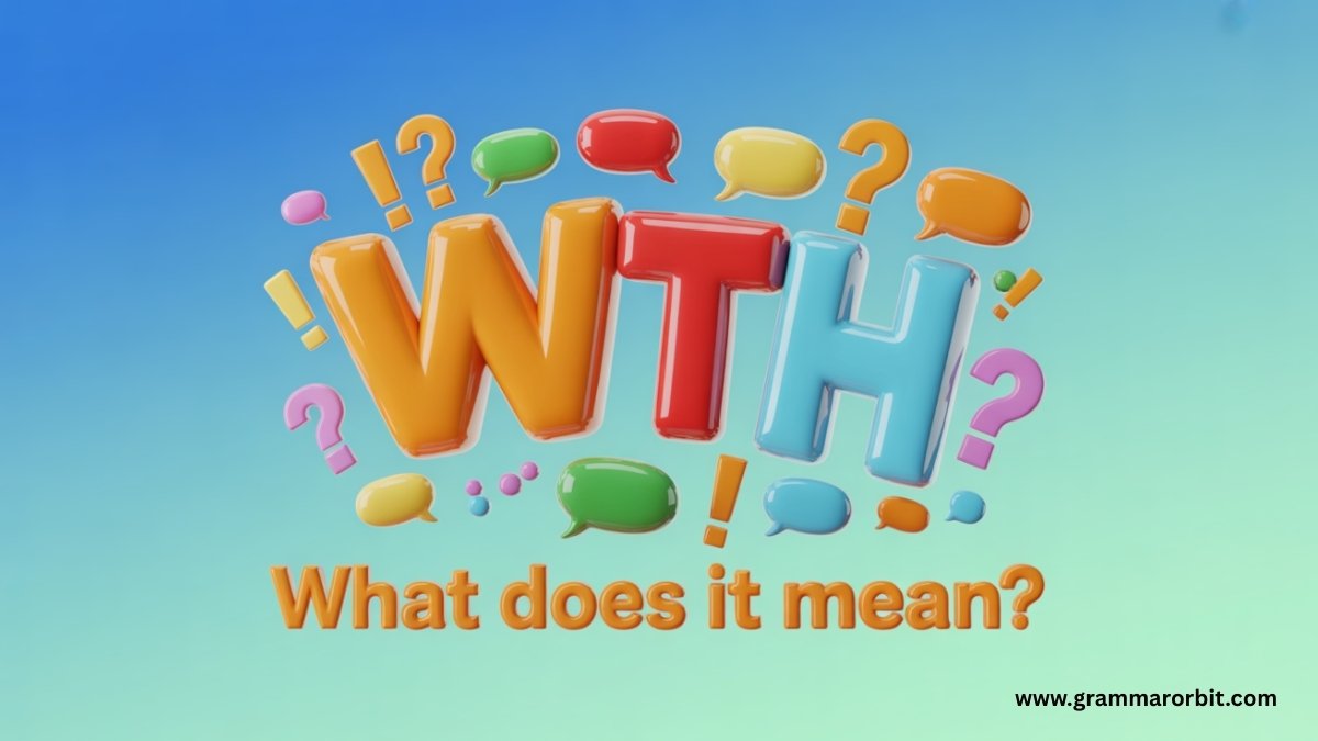 WTH Meaning in Text: A Complete Clear and Practical Guide - Grammar Orbit