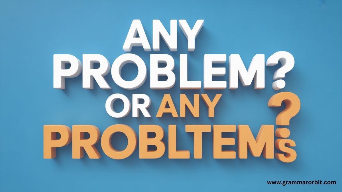 Any Problem or Any Problems Which Is Correct? - Grammar Orbit