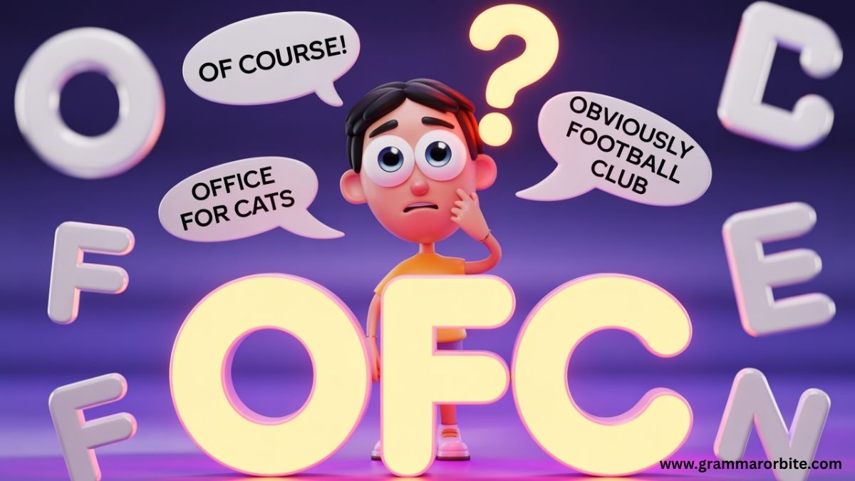 OFC Meaning 💬 Your Guide to This Popular Slang - Grammar Orbit