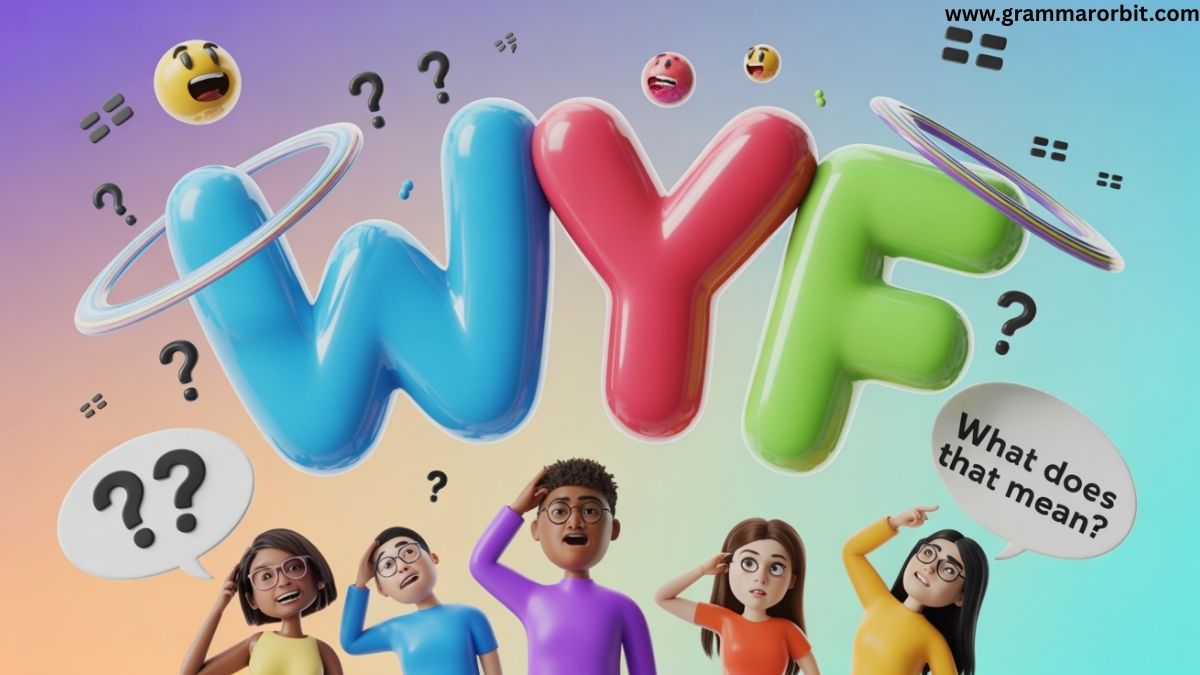 WYF Meaning 💬 What Does WYF Mean in Texting - Grammar Orbit