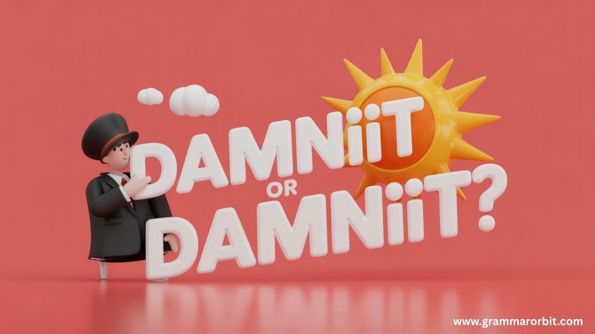 Damnit or Dammit? Learn How to Swear Correctly - Grammar Orbit