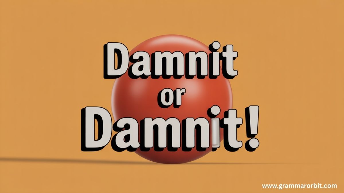 Damnit or Dammit? Learn How to Swear Correctly - Grammar Orbit