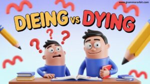 Dieing vs Dying: What’s the Difference? - Grammar Orbit