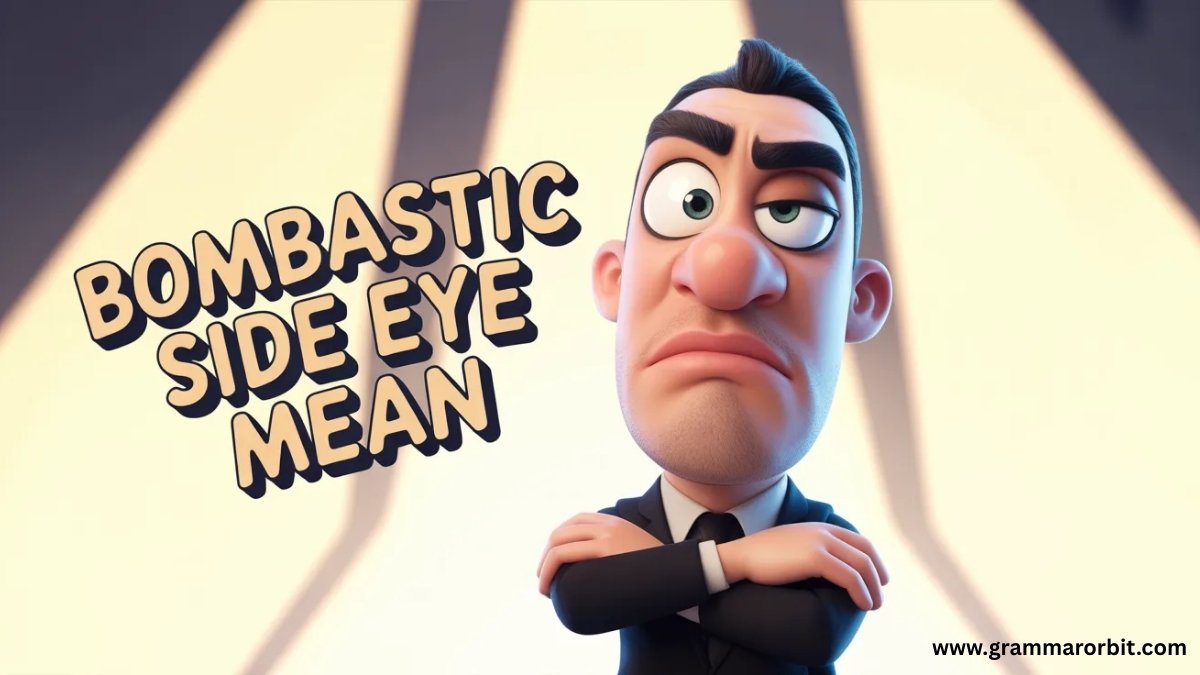 What Does Bombastic Side Eye Mean? - Grammar Orbit