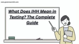 What Does IHH Mean in Texting? The Complete Guide - Grammar Orbit