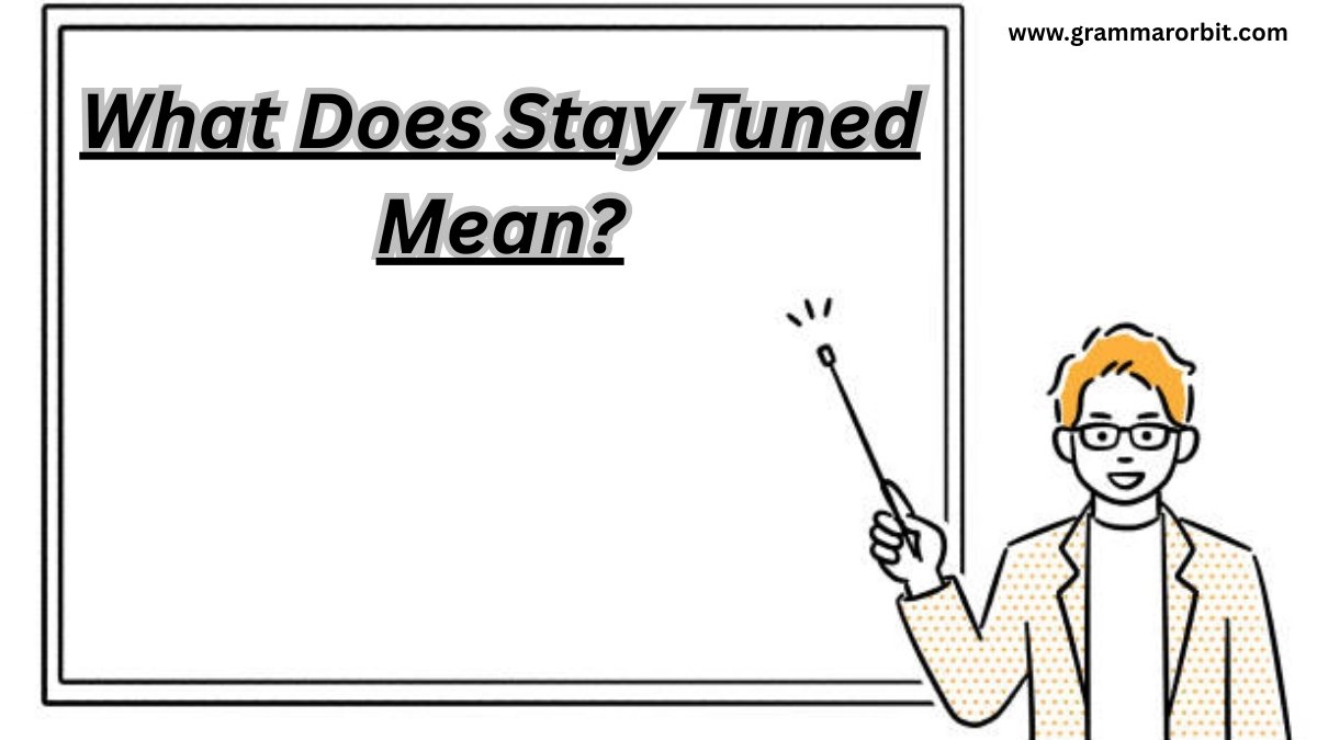 What Does Stay Tuned Mean? (With 21 Polite Alternatives) - Grammar Orbit