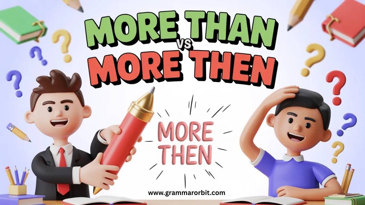 More Than vs More Then The Correct Usage Explained - Grammar Orbit