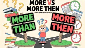 More Than vs More Then The Correct Usage Explained - Grammar Orbit