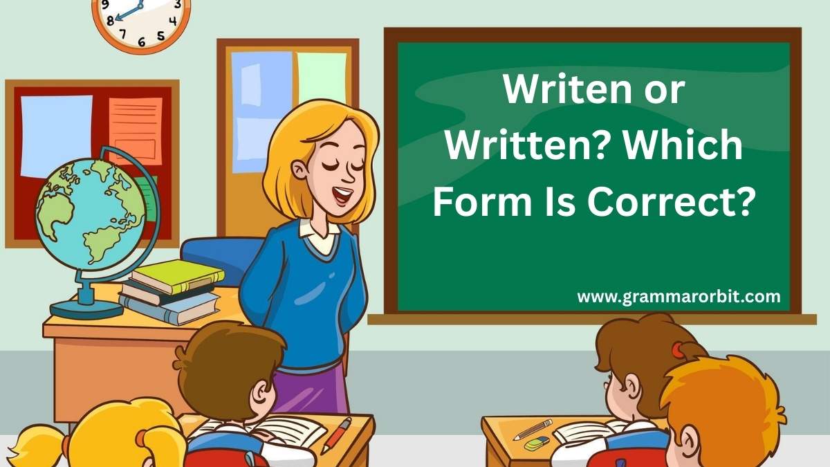 Writen or Written? Which Form Is Correct? - Grammar Orbit
