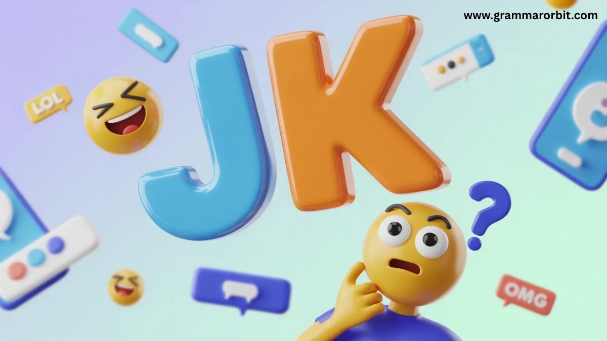 What Does JK Mean? A Complete Guide to JK Meaning - Grammar Orbit
