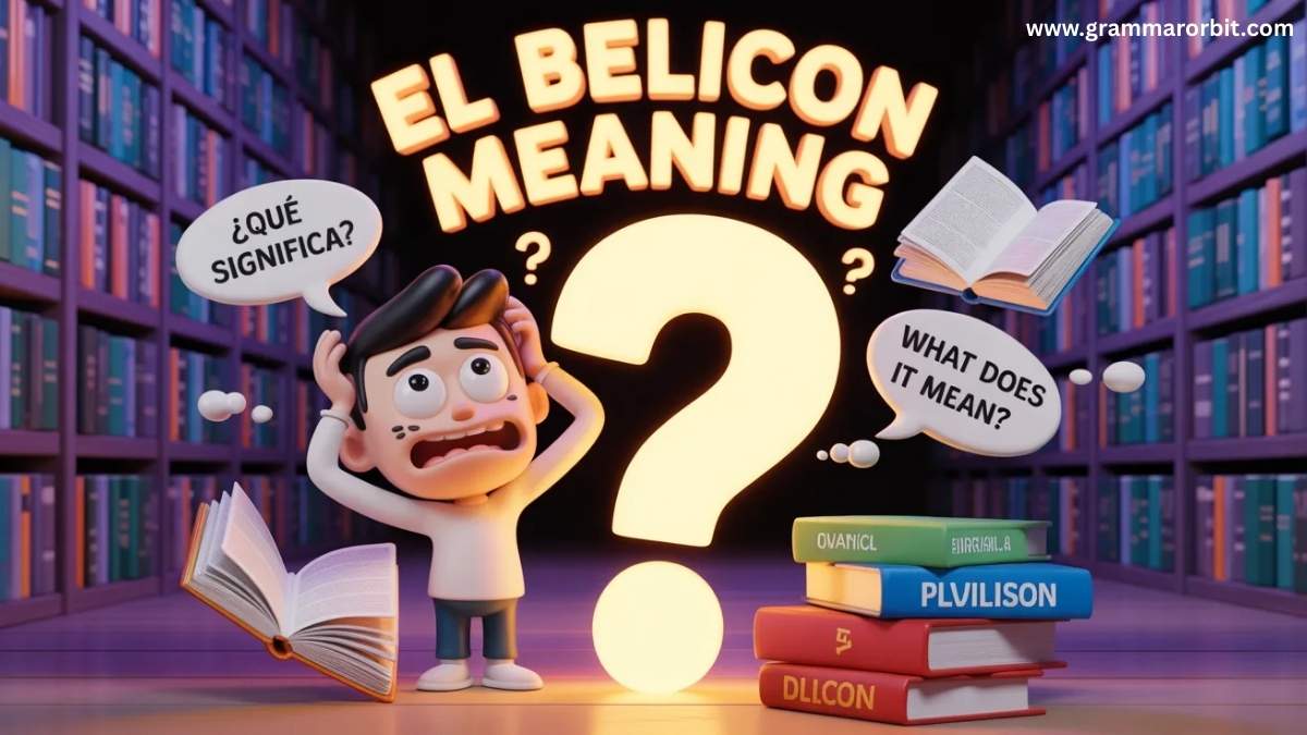 El Belicon Meaning: What You Need to Know in 2026 - Grammar Orbit