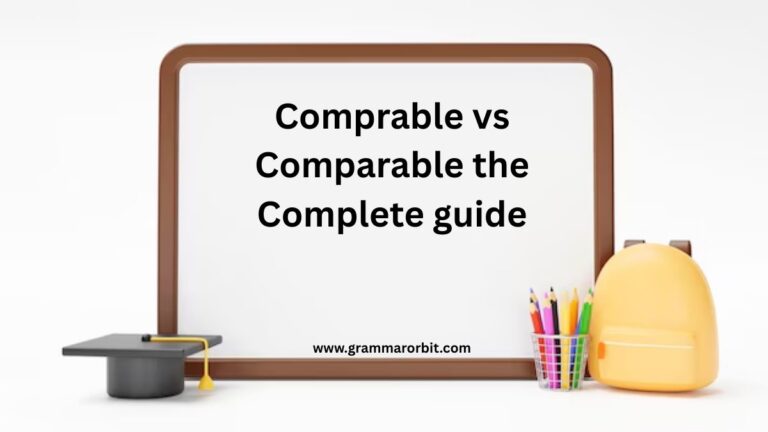 Comprable vs Comparable the Complete guide - Grammar Orbit
