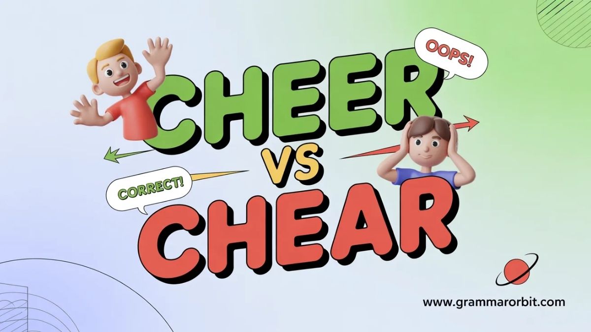 Cheer vs Chear When to Use Each One? - Grammar Orbit